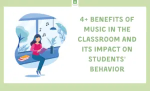 4+ Benefits of Music in the Classroom and Its Impact on Behavior