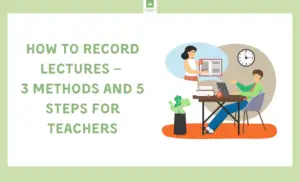 How to Record Lectures — 3 Methods and 5 Steps for Teachers