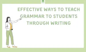 7 Effective Ways How to Teach Grammar to Students Through Writing