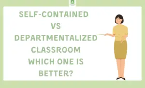 Self-Contained Classroom Vs Departmentalized: 7 Differences