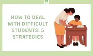 How to Deal with Behavior Problem Students: 5 Strategies to Try