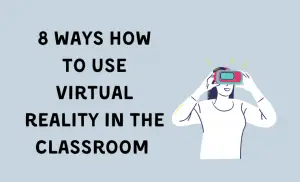 8 Ways How to Use Virtual Reality In the Classroom