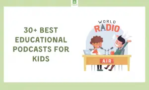 Top 30+ Educational Podcasts for Kids of Various Genres