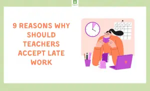 Why Teachers Should Accept Late Work: 9 Compelling Reasons